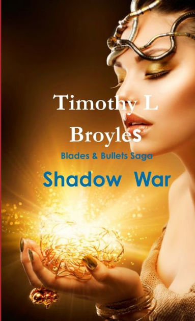 Blades & Bullets Saga Shadow War by Timothy L Broyles, Paperback ...