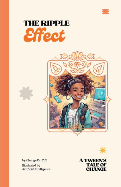 The Ripple Effect: A Tween's Tale of Change by Change Dr. Tiff ...