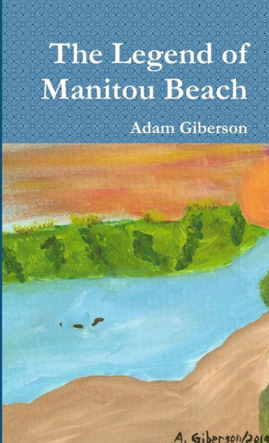 The Legend of Manitou Beach by Adam Giberson, Paperback | Barnes & Noble®