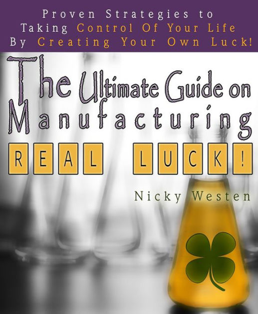 The Ultimate Guide On Manufacturing Real Luck : Proven Strategies To ...