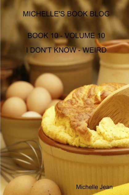 MICHELLE'S BOOK BLOG - BOOK 10 - VOLUME 10 - I DON'T KNOW - WEIRD by ...