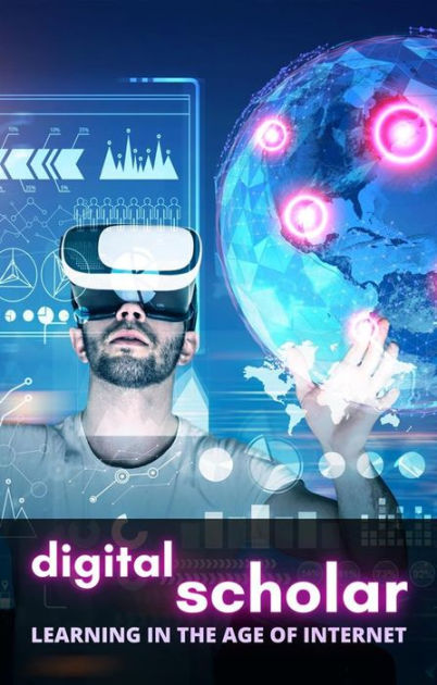 Digital Scholar: Learning in the Age of Internet by Cervantes Digital ...