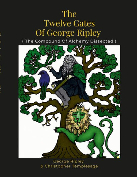 The Twelve Gates Of George Ripley: ( The Compound Of Alchemy Dissected ...
