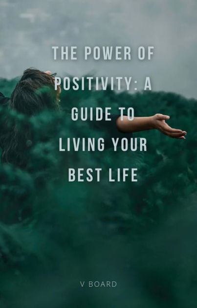 The Power of Positivity: A Guide to Living Your Best Life by V Board ...