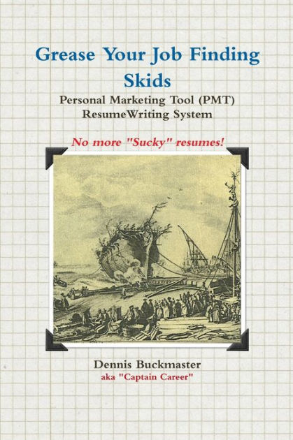Grease Your Job Finding Skids . Resume (PMT) by Dennis Buckmaster ...
