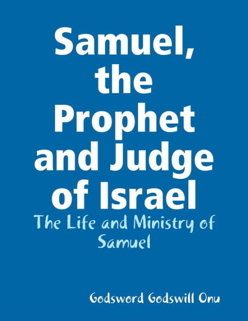 Samuel, the Prophet and Judge of Israel: The Life and Ministry of ...