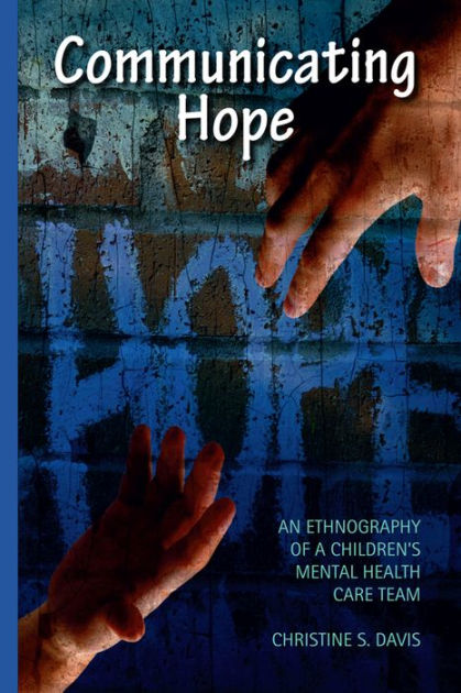 Communicating Hope: An Ethnography of a Children's Mental Health Care ...