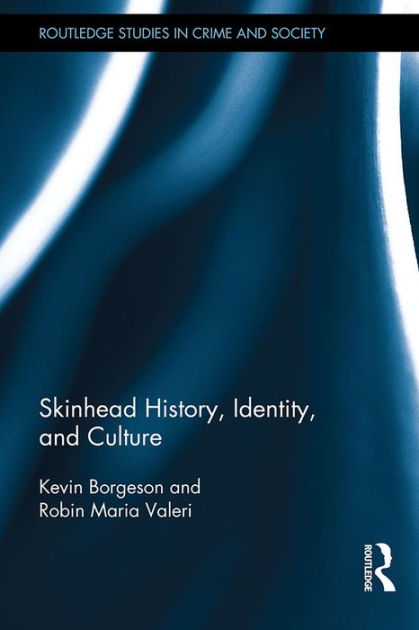 Skinhead History, Identity, and Culture / Edition 1 by Kevin Borgeson ...