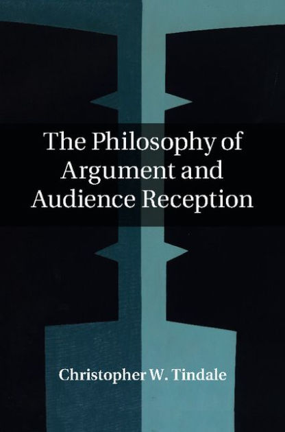 The Philosophy of Argument and Audience Reception by Christopher W ...