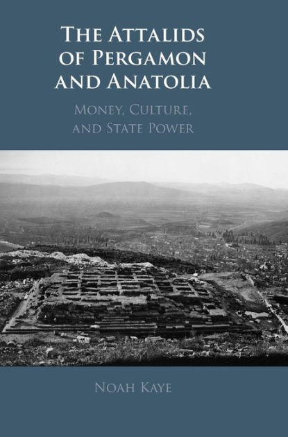 The Attalids of Pergamon and Anatolia: Money, Culture, and State Power ...