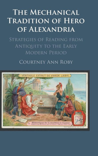The Mechanical Tradition of Hero of Alexandria by Courtney Ann Roby ...