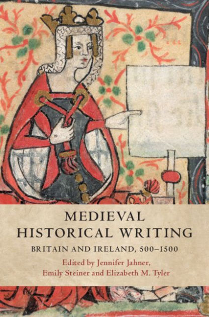 Medieval Historical Writing: Britain and Ireland, 500-1500 by Jennifer ...