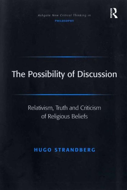 The Possibility of Discussion: Relativism, Truth and Criticism of ...