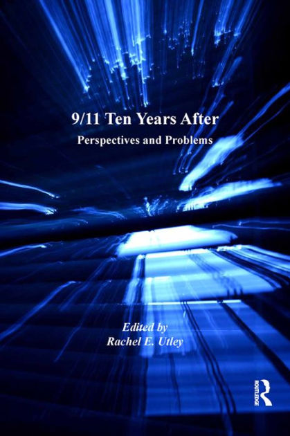 9/11 Ten Years After: Perspectives and Problems by Rachel E. Utley ...