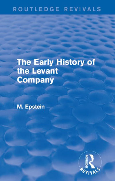 The Early History of the Levant Company by M. Epstein, Paperback ...