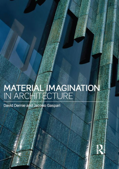 Material Imagination in Architecture by David Dernie, Jacopo Gaspari | eBook | Barnes & Noble®