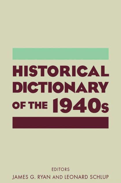 Historical Dictionary of the 1940s by James Gilbert Ryan, Leonard C ...