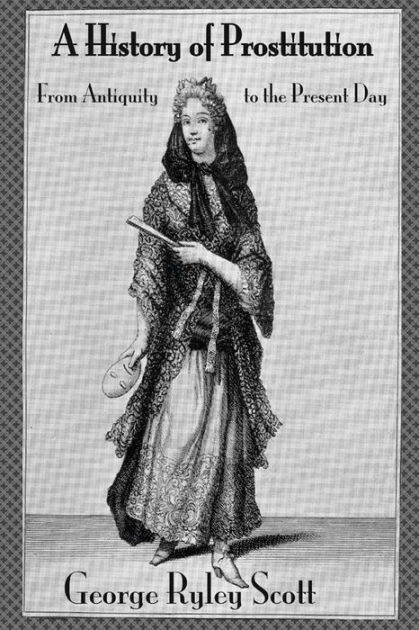 A History of Prostitution: From Antiquity to the Present Day by George ...
