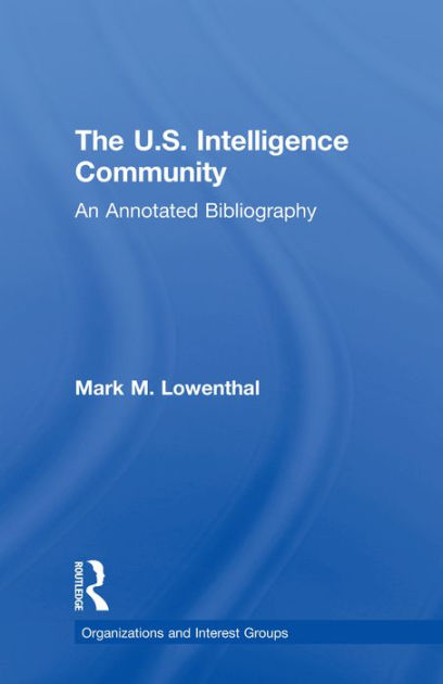 The U.S. Intelligence Community: An Annotated Bibliography by Mark M ...