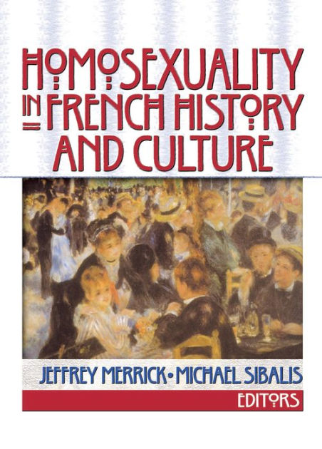 Homosexuality in French History and Culture by Jeffrey Merrick, Michael ...