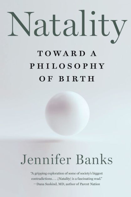 Natality: Toward a Philosophy of Birth by Jennifer Banks, Paperback ...