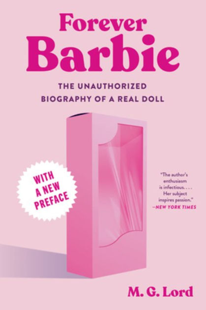 Forever Barbie: The Unauthorized Biography of a Real Doll by M.G. Lord ...