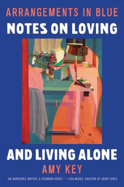 Arrangements in Blue: Notes on Loving and Living Alone by Amy Key ...