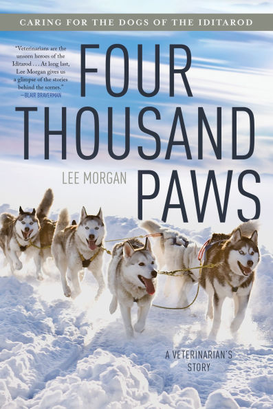 Four Thousand Paws: Caring for the Dogs of the Iditarod: A Veterinarian ...