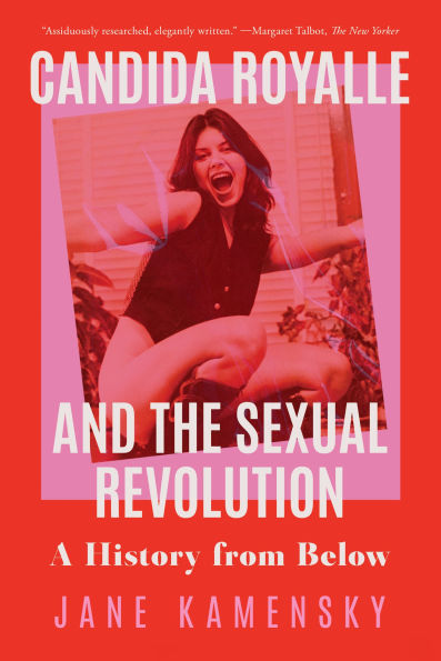 Candida Royalle and the Sexual Revolution: A History from Below by Jane ...