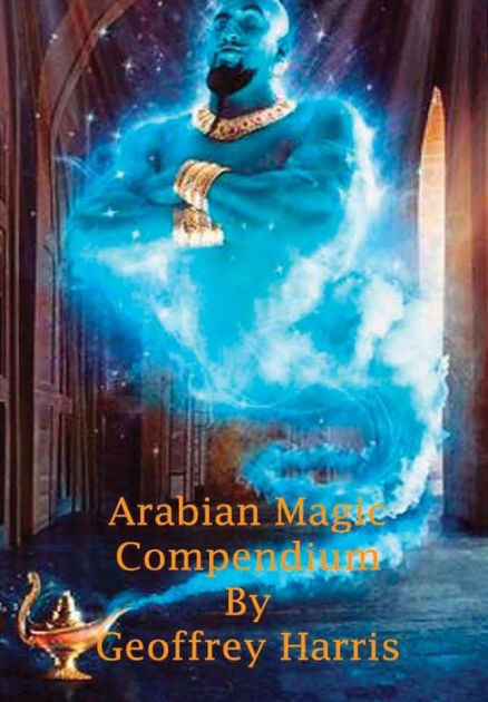 Arabian Magic Compendium by Geoffrey Harris, Hardcover | Barnes & Noble®
