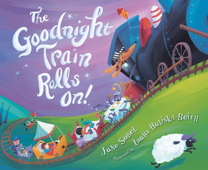 The Goodnight Train Rolls On! by June Sobel, Laura Huliska-Beith ...