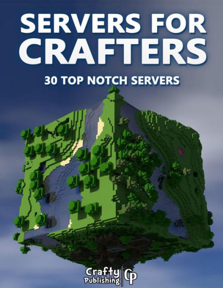 Servers for Crafters - 30 Top Notch Servers: (An Unofficial Minecraft ...
