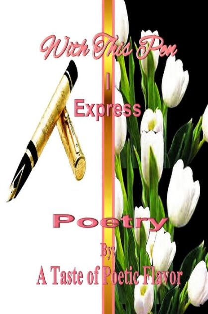 With This Pen I Express by A Taste of Poetic Flavor, Paperback | Barnes ...