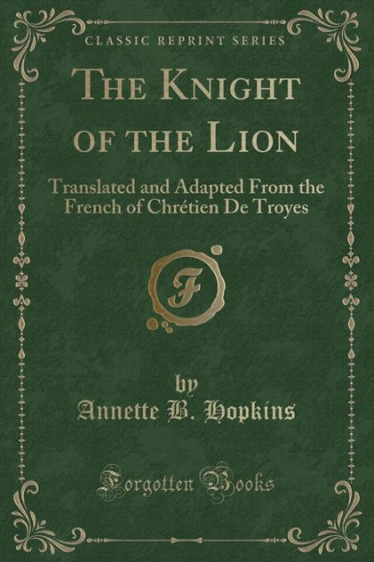The Knight of the Lion: Translated and Adapted From the French of Chrï ...