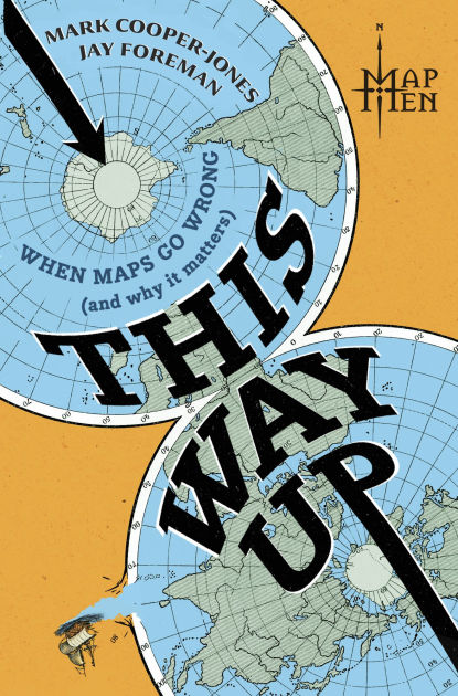 This Way Up: When Maps Go Wrong (And Why It Matters) by Map Men ...