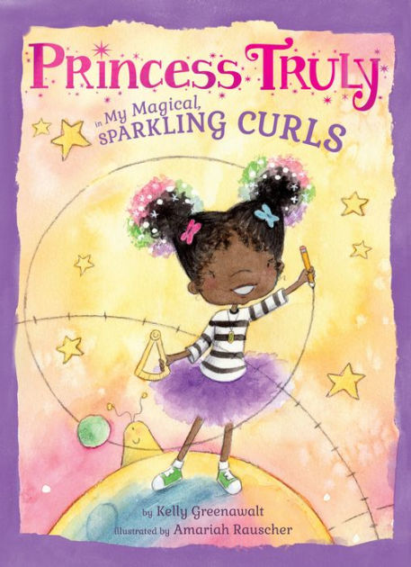 Princess Truly in My Magical, Sparkling Curls by Kelly Greenawalt ...