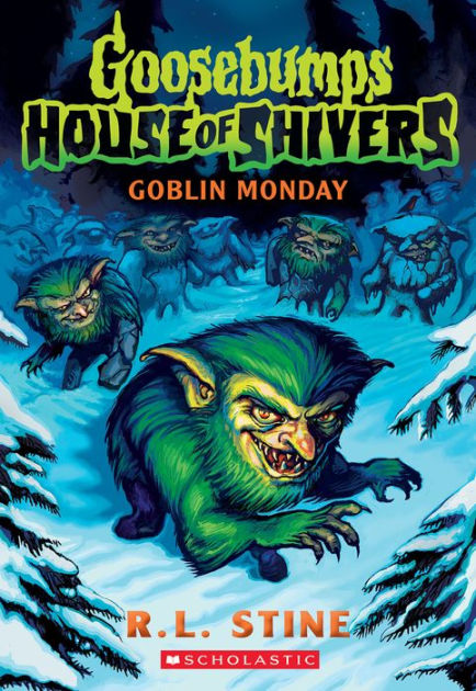 Goblin Monday (Goosebumps House of Shivers #2) by R. L. Stine ...