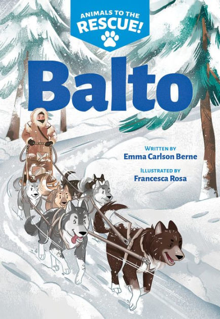 Balto (Animals to the Rescue #1) by Emma Carlson Berne, Francesca Rosa ...