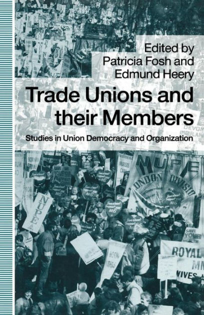 Trade Unions and their Members: Studies in Union Democracy and ...