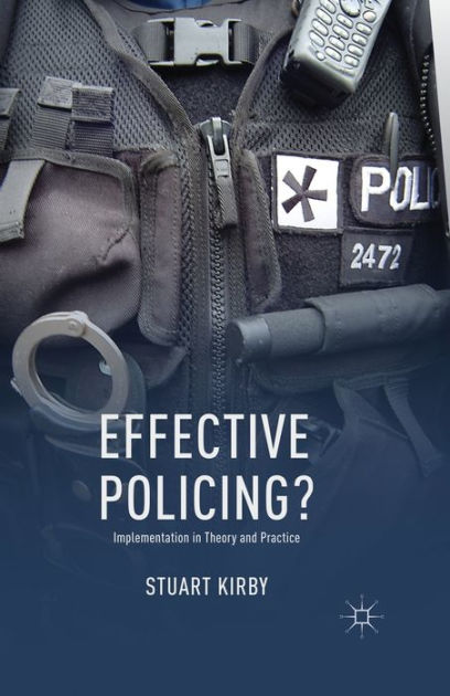 Effective Policing?: Implementation in Theory and Practice by S. Kirby ...