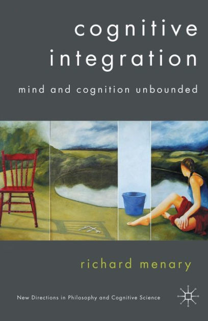 Cognitive Integration: Mind and Cognition Unbounded by R. Menary ...
