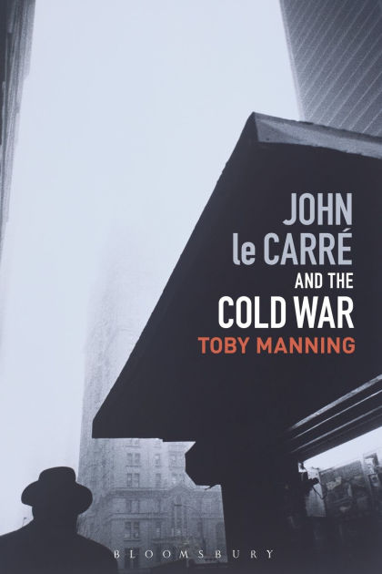 John le Carré and the Cold War by Toby Manning, Paperback | Barnes & Noble®