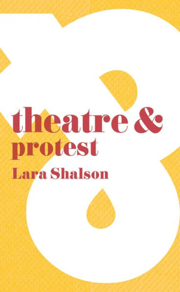 Theatre and Protest by Lara Shalson | eBook | Barnes & Noble®