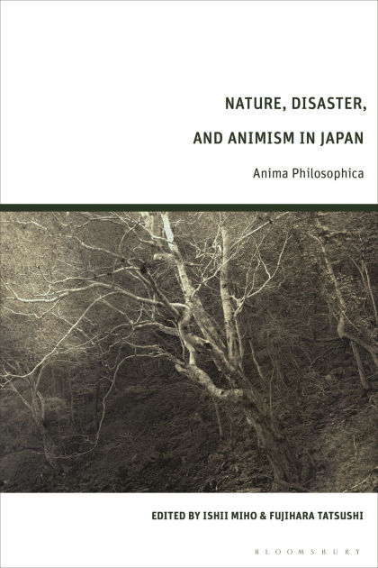 Nature, Disaster and Animism in Japan: Anima Philosophica by Ishii Miho ...
