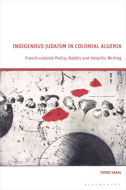 Indigenous Judaism in Colonial Algeria: French-colonial Policy, Rabbis ...