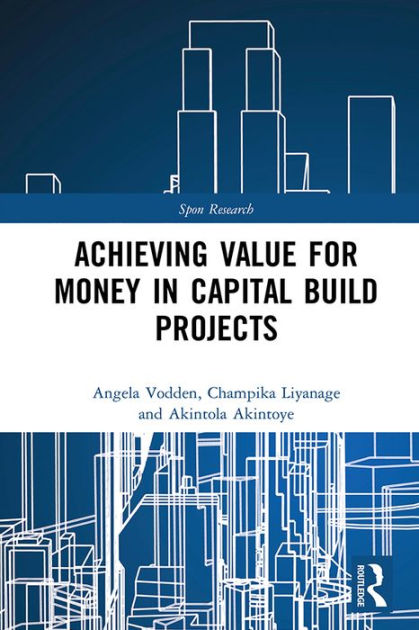 Achieving Value for Money in Capital Build Projects / Edition 1 by ...