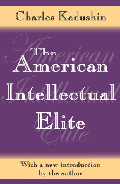 The American Intellectual Elite by Charles Kadushin, Hardcover | Barnes ...