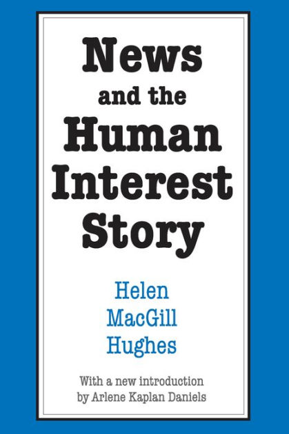 News and the Human Interest Story by Helen MacGill Hughes, Paperback ...