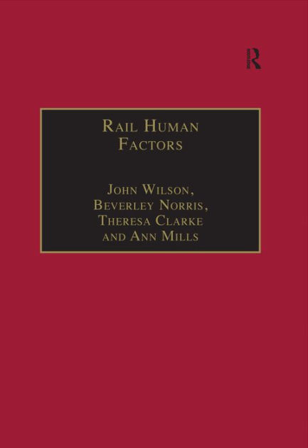 Rail Human Factors: Supporting the Integrated Railway by J Wilson, B ...