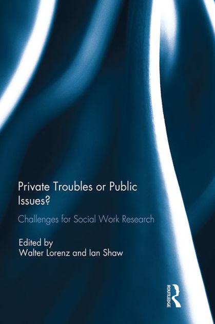 Private Troubles or Public Issues?: Challenges for Social Work Research ...